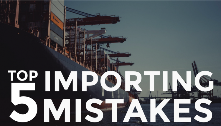 Top 5 Importing Mistakes | International Trade