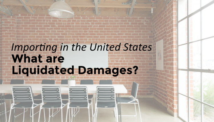 What are Liquidated Damages | United States Importing