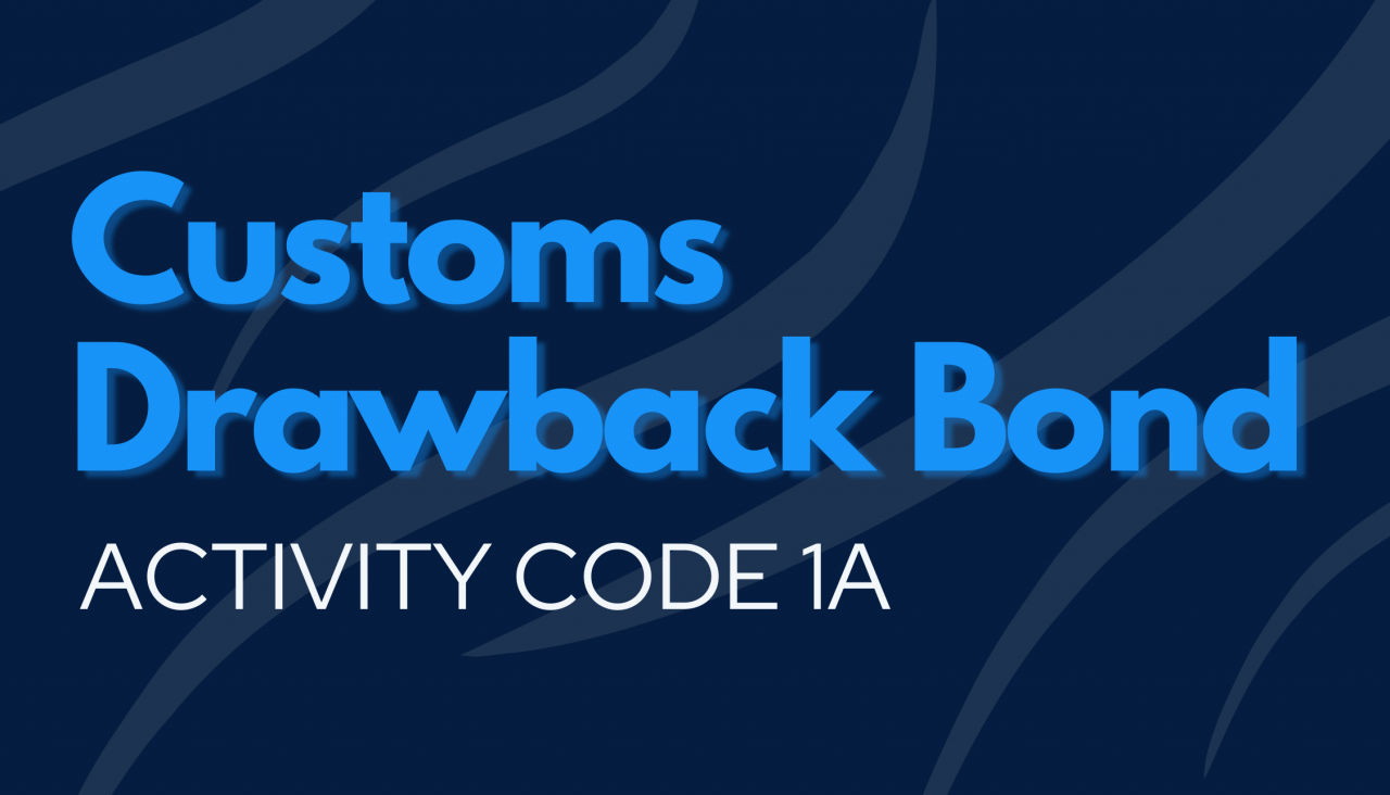 Customs Drawback Bond | Activity Code 1A