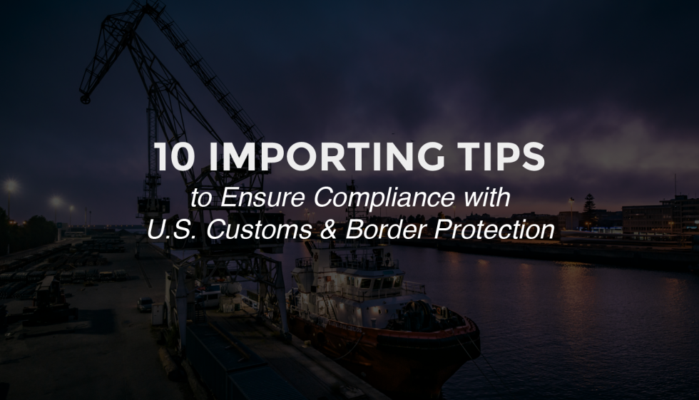 10 Tips for Customs Compliance | Importing into the U.S.